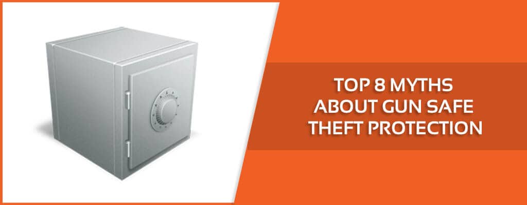 Top 8 Myths About Gun Safe Theft Protection - Expert Advice