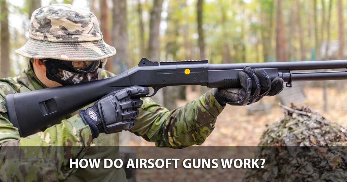 How Do Airsoft Guns Work?